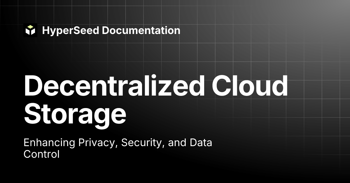 Decentralized Cloud Storage | HyperSeed Documentation